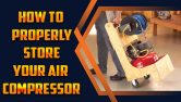 How To Properly Store Your Air Compressor: A Step-by-Step Guide