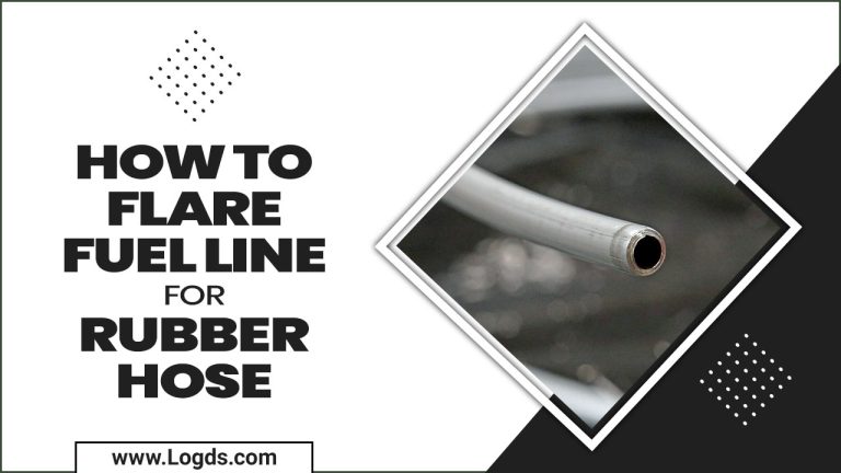 How To Flare Fuel Line For Rubber Hose [Ultimate Steps To Do]