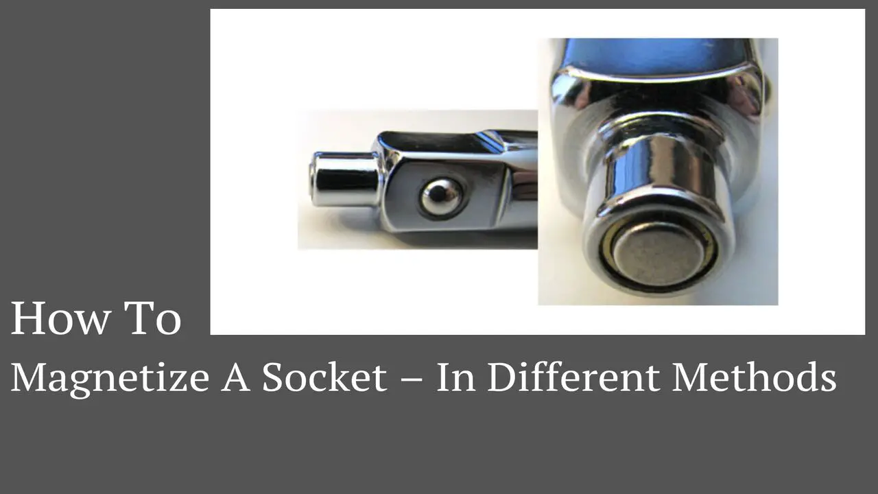 How To Magnetize A Socket - Easy DIY Method