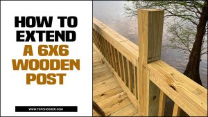 How To Extend A 6×6 Wooden Post – Pro Guide – Top chooser