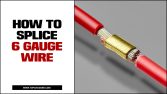 How To Splice 6 Gauge Wire: 6 Quick And Easy Steps