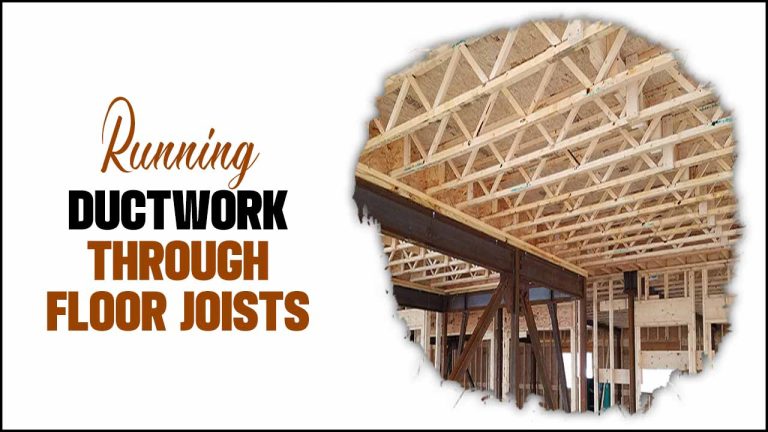 Running Ductwork Through Floor Joists: A Comprehensive Guide