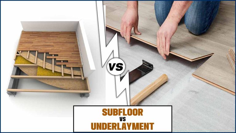 Subfloor Vs Underlayment: Which Is Best For Your Flooring?