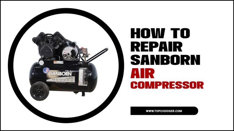 How To Repair Sanborn Air Compressor: The Ultimate Guide