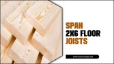 How Far Can 2x6 Floor Joists Span? A Comprehensive Guide