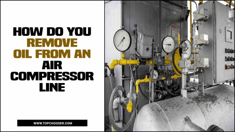 How Do You Remove Oil From An Air Compressor Line? Step-By-Step Guide